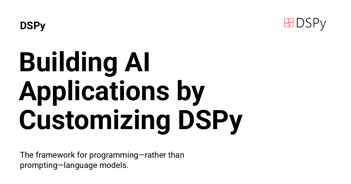 Building AI Applications by Customizing DSPy Modules - DSPy